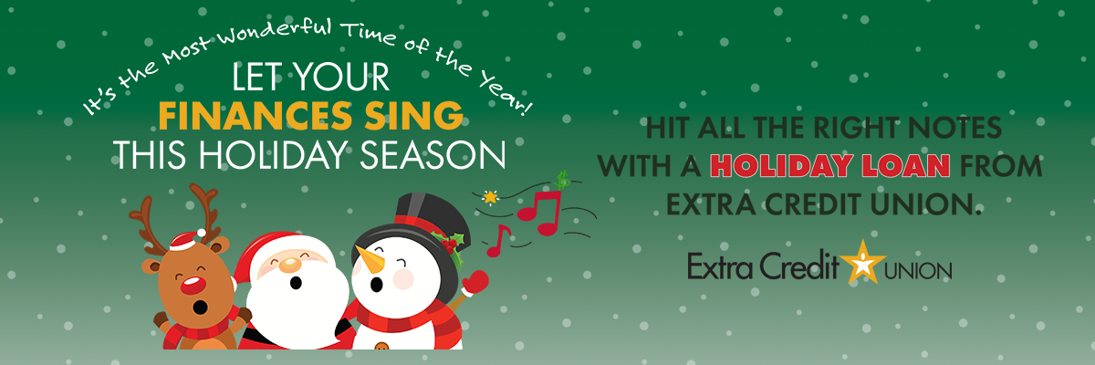 Let Your Finances Sing This Holiday Season - Extra Credit Union